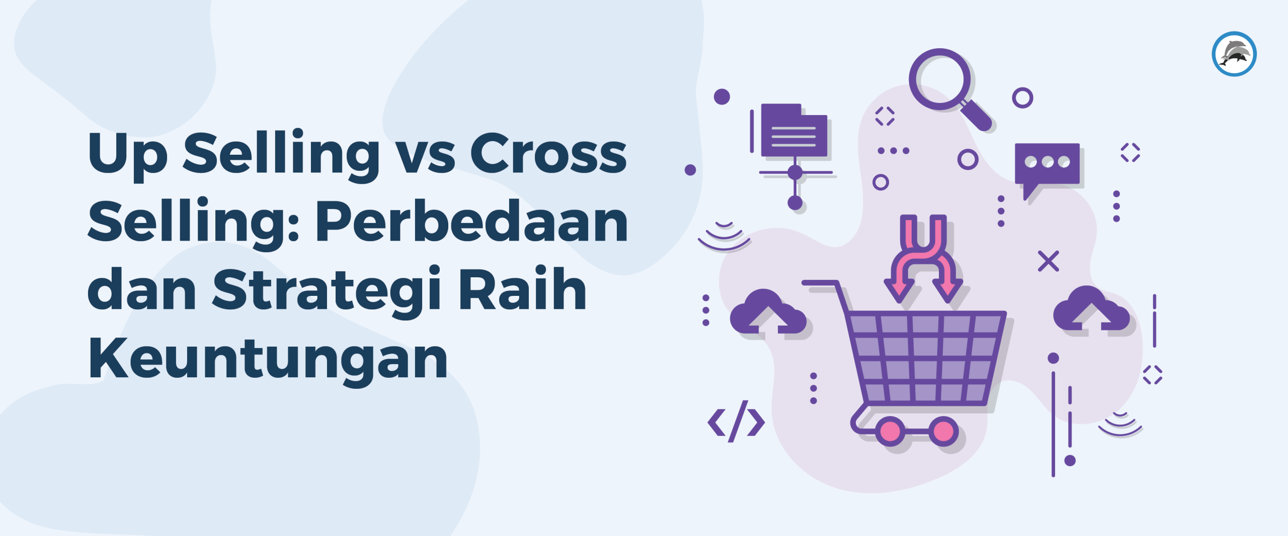 Up Selling vs Cross Selling: Perbedaan dan Strategi Raih Keuntungan